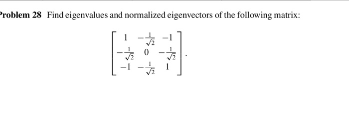 Solved Problem 28 Find eigenvalues and normalized | Chegg.com