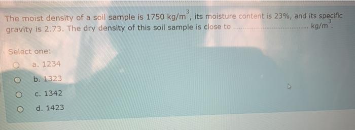 Solved The moist density of a soil sample is 1750 kg/m, its | Chegg.com