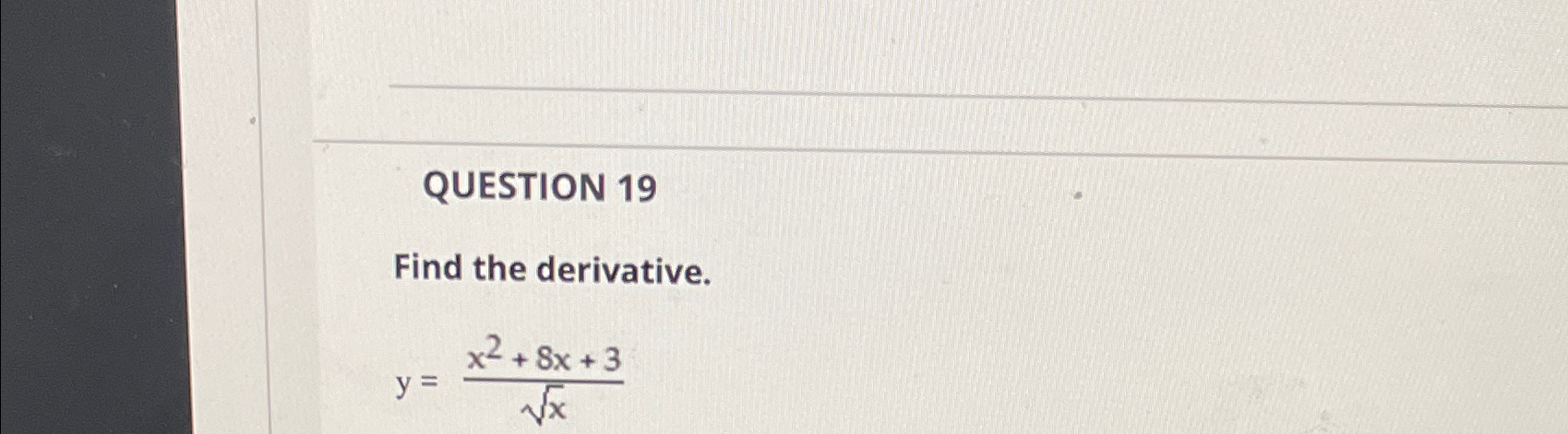 Solved QUESTION 19Find the derivative.y=x2+8x+3x2 | Chegg.com