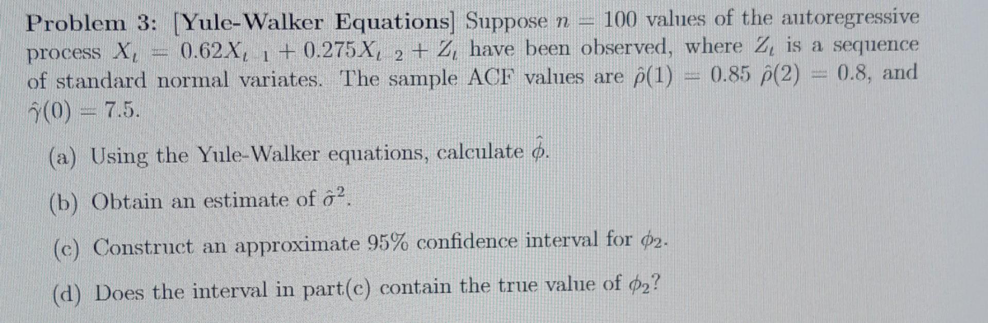 Solved NH Problem 3: [Yule-Walker Equations] Suppose n = 100 | Chegg.com