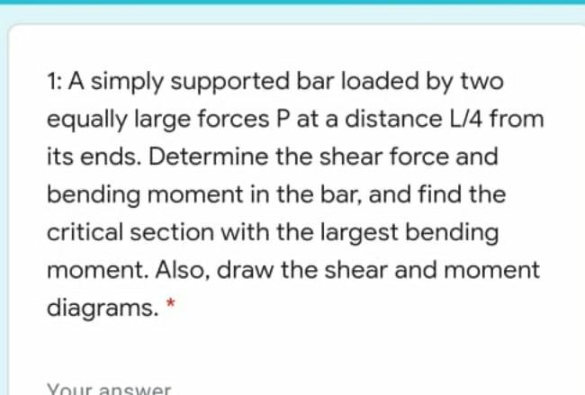 Solved 1: A simply supported bar loaded by two equally large | Chegg.com
