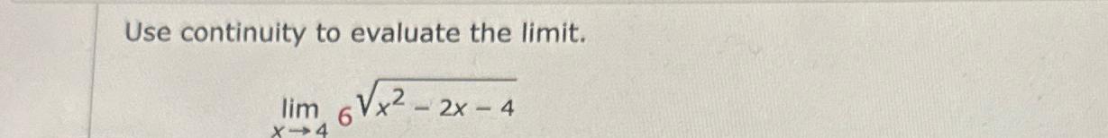 Solved Use continuity to evaluate the limit.limx→4 6x2-2x-42 | Chegg.com