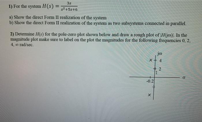 Solved 3s 1) For the system H(s) s2 +58 +6 a) Show the | Chegg.com