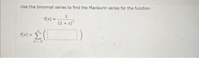 Solved Use the binomial series to find the Maclaurin series | Chegg.com