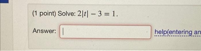 Solved (1 point) Solve: 2∣t∣−3=1 Answer: help(entering | Chegg.com