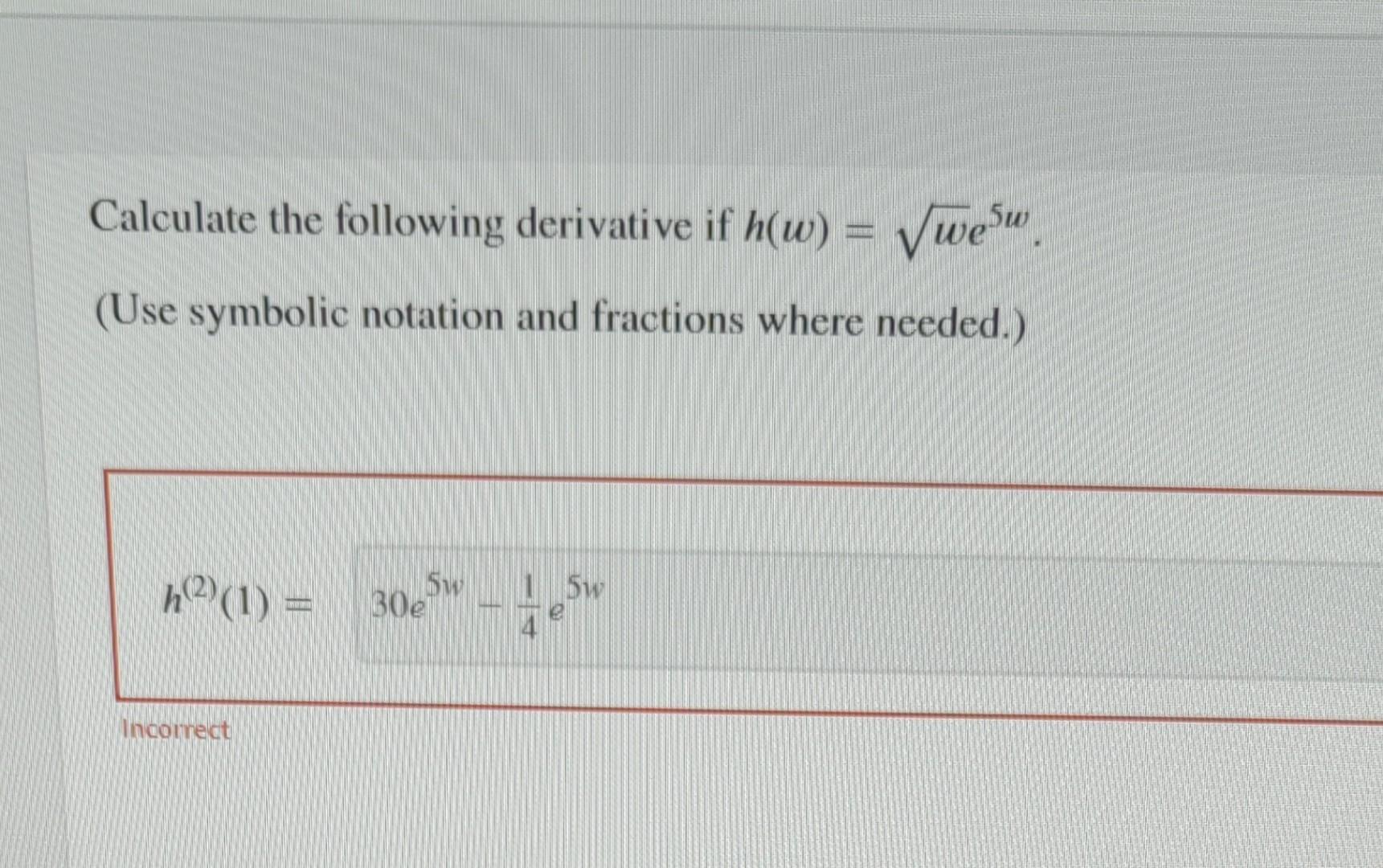Solved Calculate the following derivative if h(w)=we5w. (Use | Chegg.com