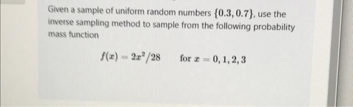 Solved Given a sample of uniform random numbers {0.3, 0.7}, | Chegg.com