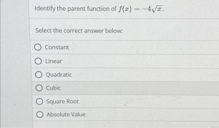 Solved Identify the parent function of f(x) = -4√. Select | Chegg.com
