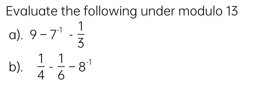 Solved Evaluate the following under modulo 13 a). 9−7−1−31 | Chegg.com