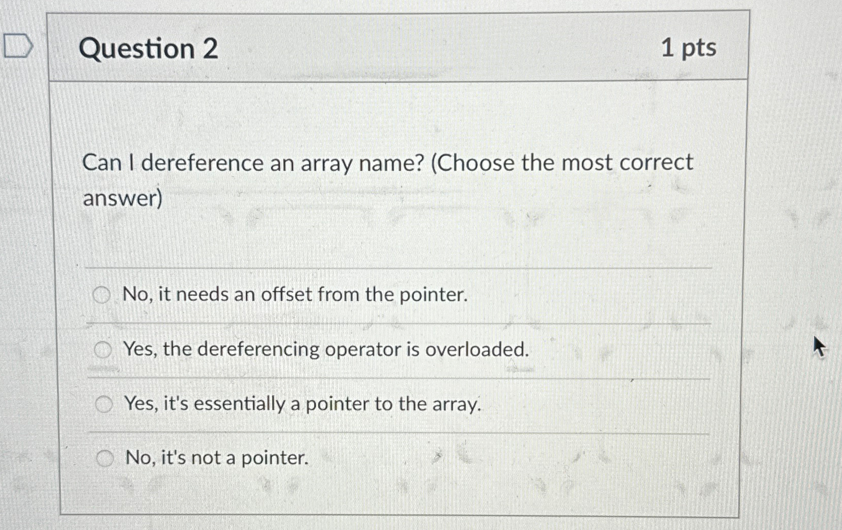 Solved Question 21ptsCan I dereference an array name? | Chegg.com