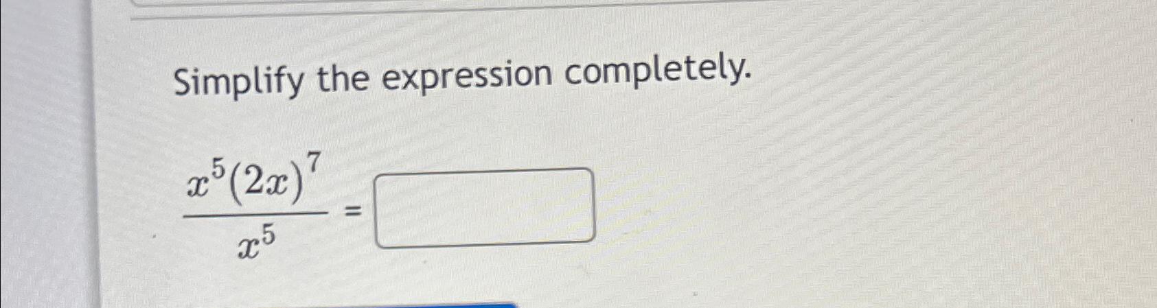 Solved Simplify the expression completely.x5(2x)7x5= | Chegg.com