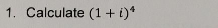 Solved Calculate (1+i)4 | Chegg.com