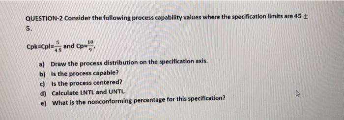 Solved QUESTION-2 Consider the following process capability | Chegg.com