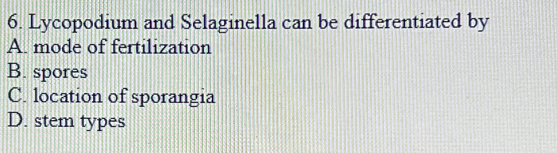 Solved Lycopodium and Selaginella can be differentiated byA. | Chegg.com