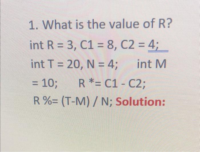 Solved 1. What is the value of R ? int R=3,C1=8,C2=4; int | Chegg.com