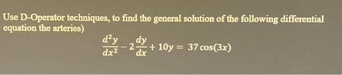 Solved Use D-Operator techniques, to find the general | Chegg.com