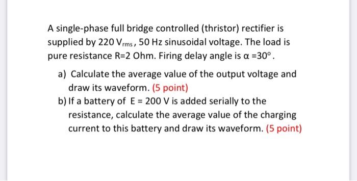 Solved A single-phase full bridge controlled (thristor) | Chegg.com