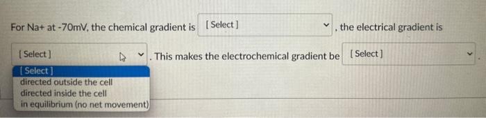 [Solved]: For Na+ at 30mV, the chemical gradient is the ele