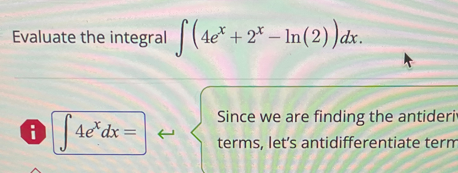 Solved Evaluate the integral ∫﻿﻿(4ex+2x-ln(2))dx ∫﻿﻿4exdx | Chegg.com