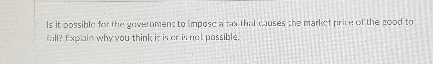 Solved Is it possible for the government to impose a tax | Chegg.com