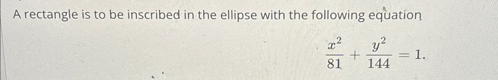 Solved A rectangle is to be inscribed in the ellipse with | Chegg.com