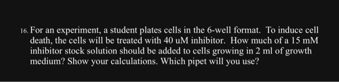 Solved 16. For an experiment, a student plates cells in the | Chegg.com