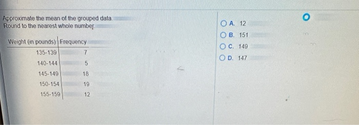 Solved o Approximate the mean of the grouped data Round to | Chegg.com