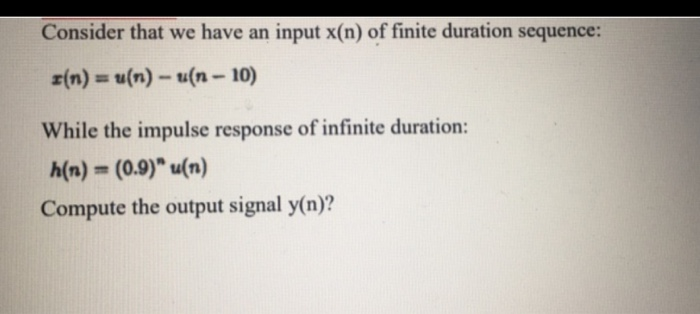 Solved Consider that we have an input x(n) of finite | Chegg.com