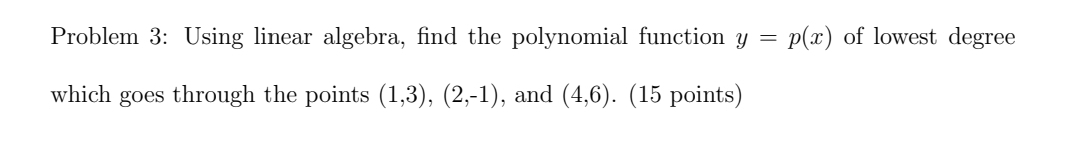 Solved Problem 3: Using linear algebra, find the polynomial | Chegg.com