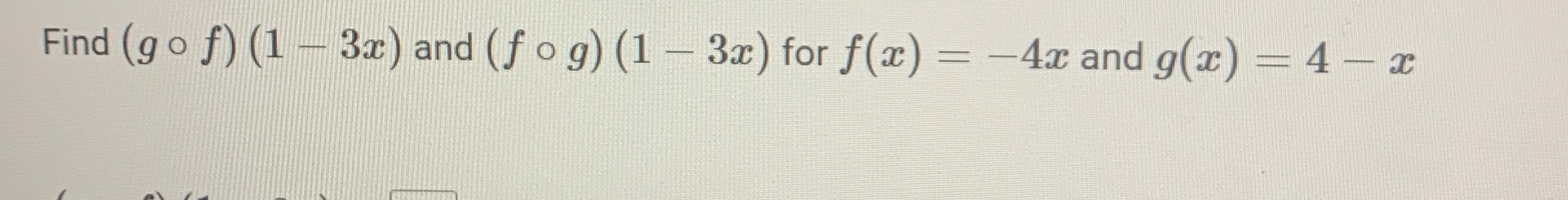 Solved Find (g@f)(1-3x) ﻿and (f@g)(1-3x) ﻿for f(x)=-4x ﻿and | Chegg.com
