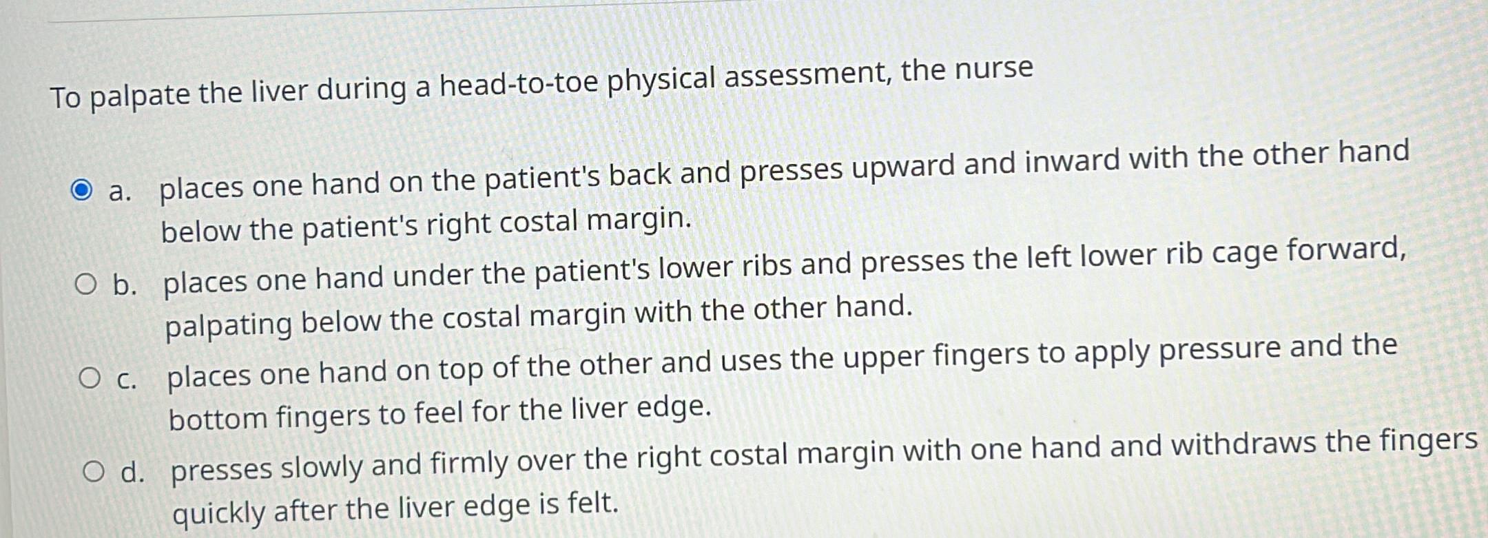 Solved To palpate the liver during a head-to-toe physical | Chegg.com