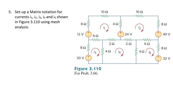 Solved 5. Set-up a Matrix notation for currents i1,i2,i3,i4 | Chegg.com