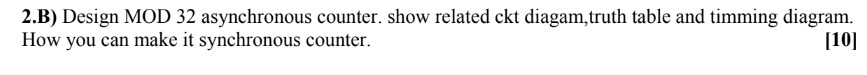 Solved 2.B) ﻿Design MOD 32 ﻿asynchronous counter. show | Chegg.com