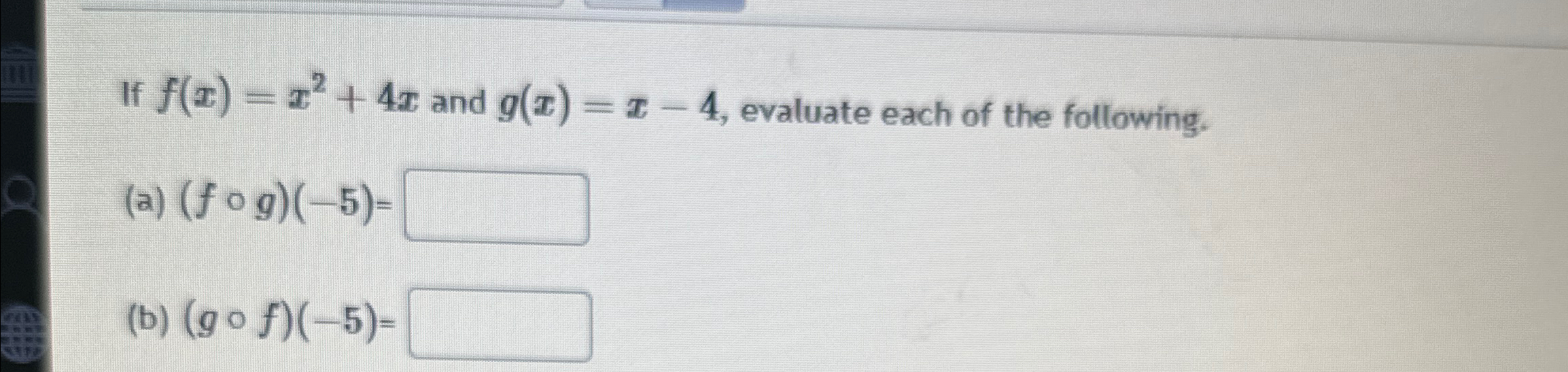 Solved If f(x)=x2+4x ﻿and g(x)=x-4, ﻿evaluate each of the | Chegg.com