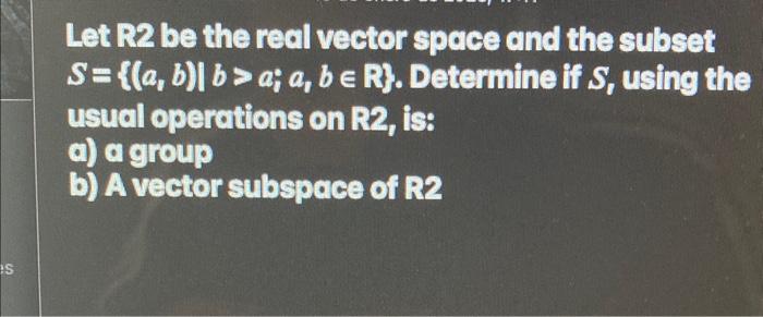 Solved Let R2 be the real vector space and the subset | Chegg.com
