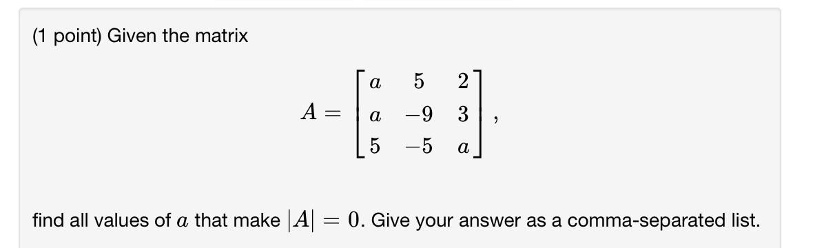 Solved (1 ﻿point) ﻿Given the matrixA=[a52a-935-5a],find all | Chegg.com