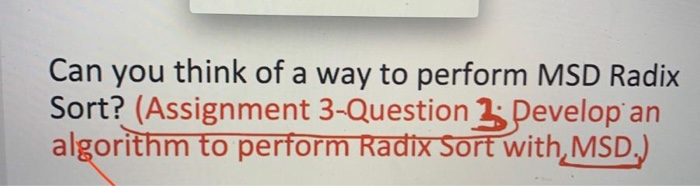 Solved Can you think of a way to perform MSD Radix Sort? | Chegg.com