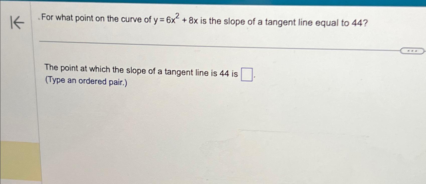 Solved For what point on the curve of y=6x2+8x ﻿is the slope | Chegg.com