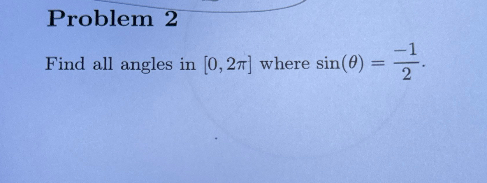 Solved Problem 2Find all angles in 0,2π ﻿where sin(θ)=-12. | Chegg.com