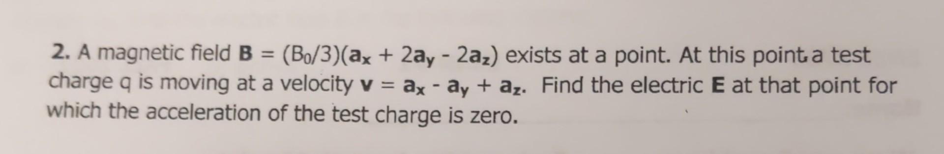 Solved 2. A magnetic field B=(B0/3)(ax+2ay−2az) exists at a | Chegg.com
