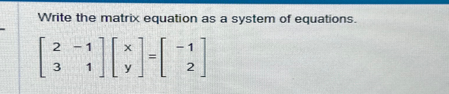Solved Write the matrix equation as a system of | Chegg.com