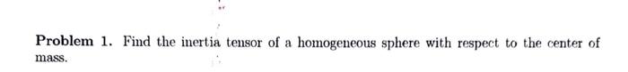Solved Problem 1. Find the inertia tensor of a homogeneous | Chegg.com
