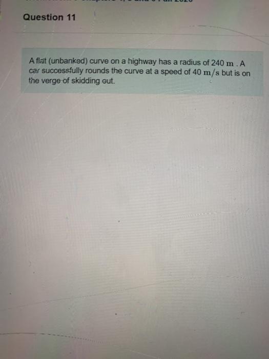 Solved Question 11 A flat (unbanked) curve on a highway has | Chegg.com
