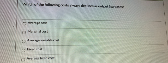 Solved Which of the following costs always declines as | Chegg.com