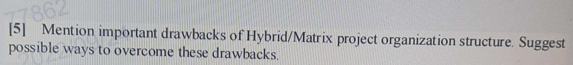 Solved [5] Mention important drawbacks of Hybrid/Matrix | Chegg.com