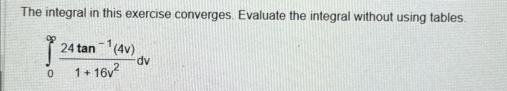 Solved The integral in this exercise converges. Evaluate the | Chegg.com