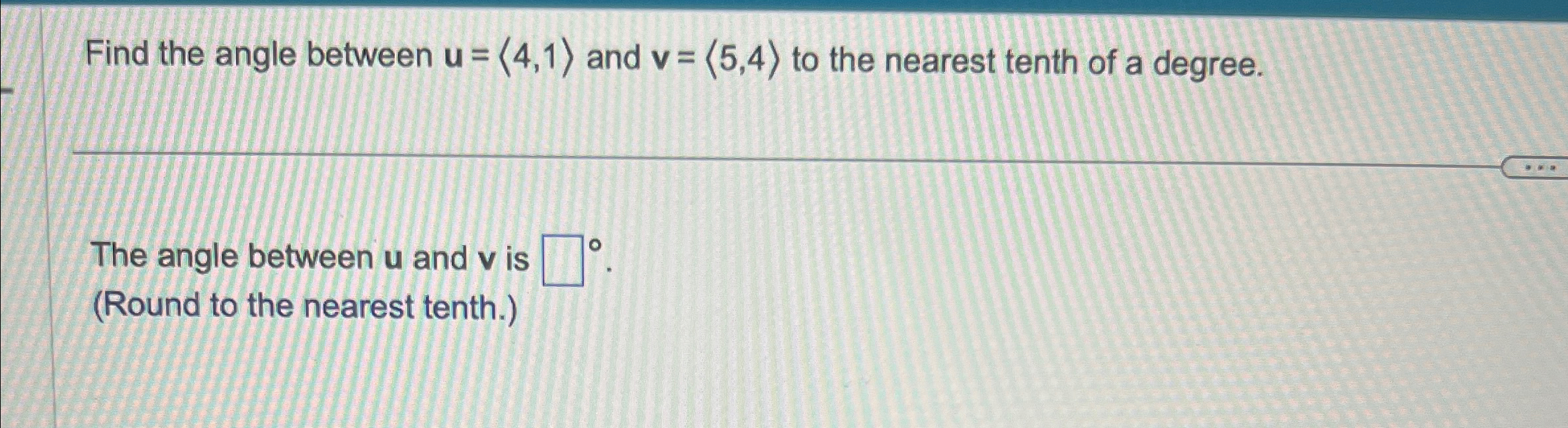 Solved Find the angle between u=(:4,1:) ﻿and v=(:5,4:) ﻿to | Chegg.com