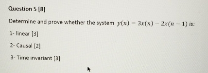 Solved Question 5 [8]Determine and prove whether the system | Chegg.com