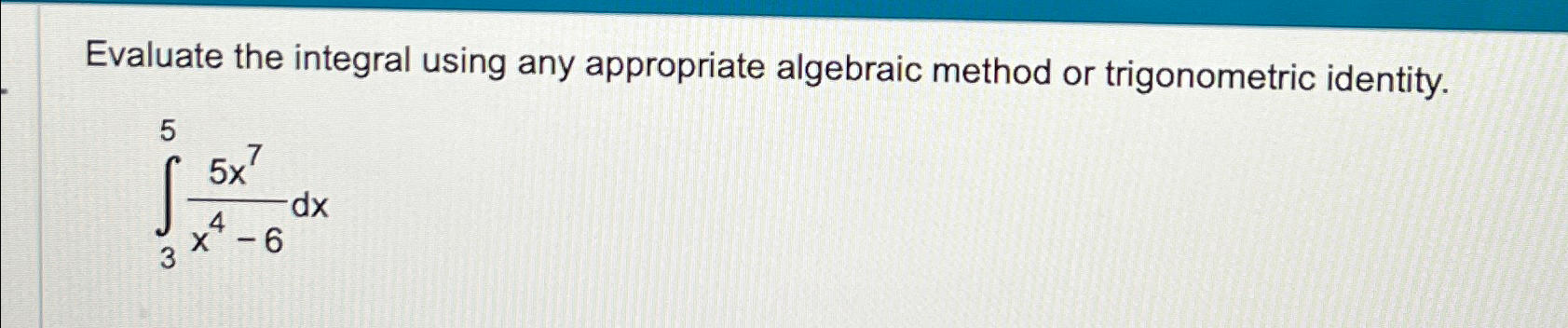 Solved Evaluate the integral using any appropriate algebraic | Chegg.com