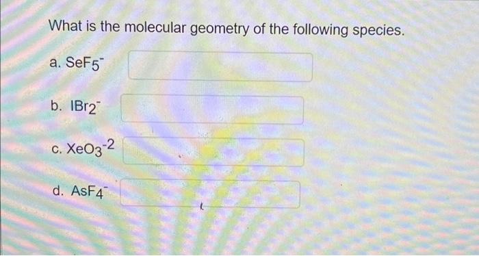 Solved What is the molecular geometry of the following | Chegg.com